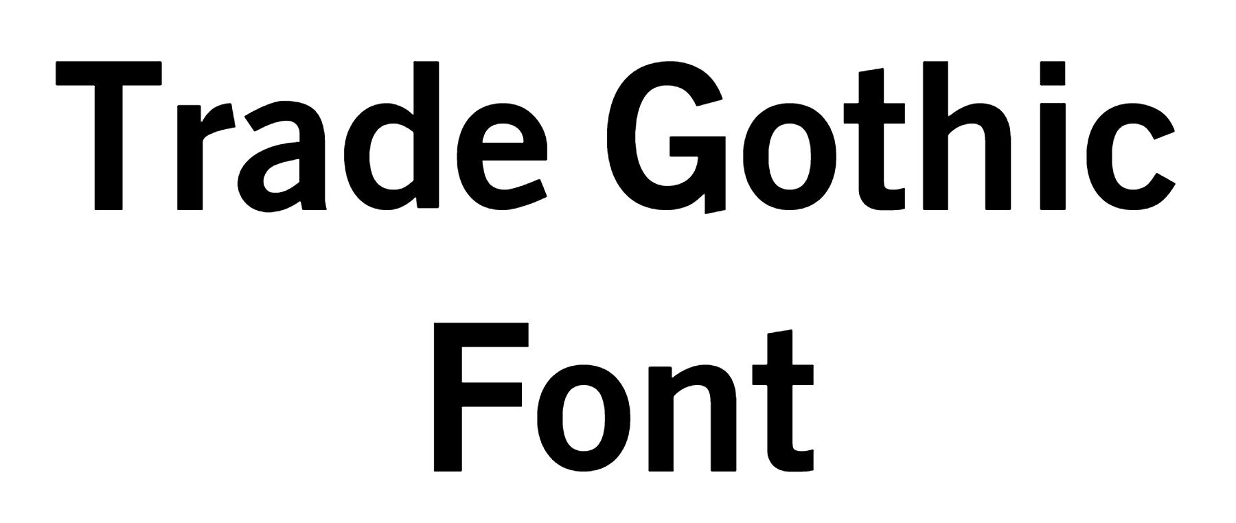 Trade Gothic Font - Dafont